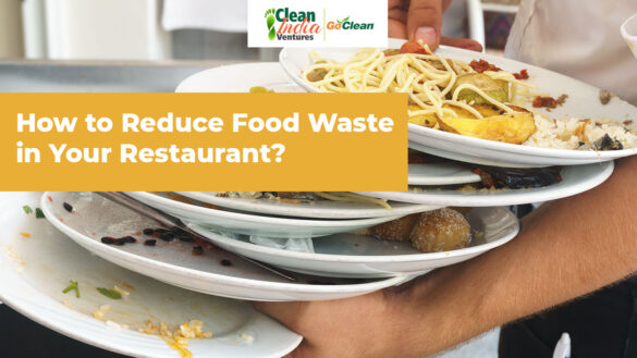 How to Reduce Food Waste in Your Restaurant? | Clean India Ventures